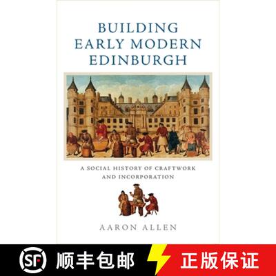 【3-4周达】精装 Building Early Modern Edinburgh: A Social History of Craftwork and Incorporation [9781474442381]
