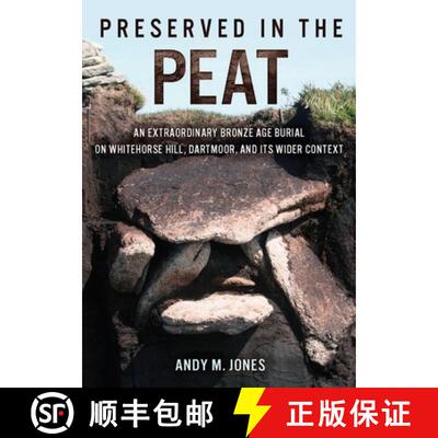 【3-4周达】Preserved in the Peat: An Extraordinary Bronze Age Burial on Whitehorse Hill, Dartmoor, an... [9781789258783]