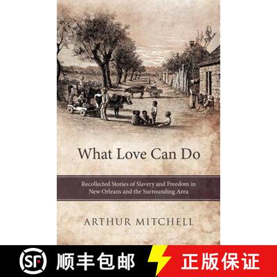 【3-4周达】What Love Can Do: Recollected Stories of Slavery and Freedom in New Orleans and the Surrou... [9781452546247]