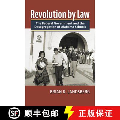【3-4周达】Revolution by Law: The Federal Government and the Desegregation of Alabama Schools [9780700633203]