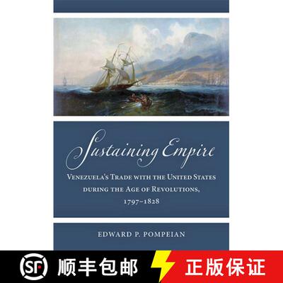 【3-4周达】Sustaining Empire – Venezuela′s Trade with the United States during the Age of Revolutio... [9781421443386]