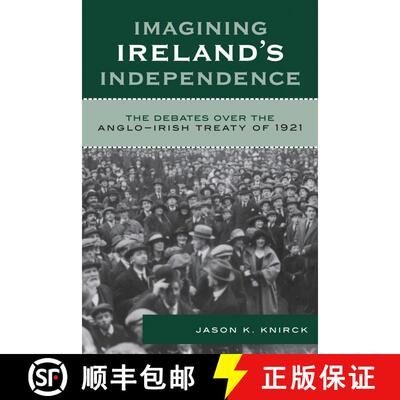 【3-4周达】Imagining Ireland's Independence : The Debates over the Anglo-Irish Treaty of 1921 [9780742541474]