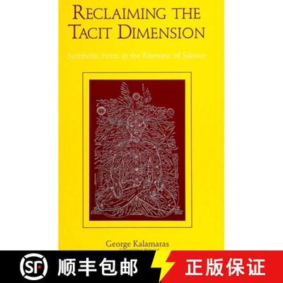 【3-4周达】Reclaiming the Tacit Dimension : Symbolic Form in the Rhetoric of Silence [9780791417584]
