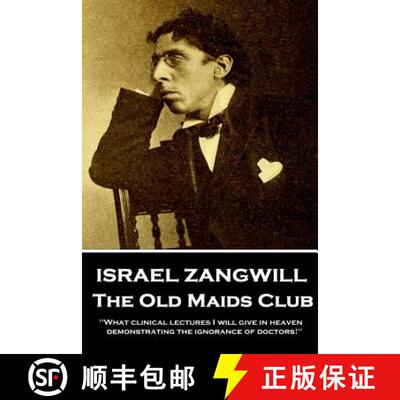 【3-4周达】Israel Zangwill - The Old Maids Club: 'What clinical lectures I will give in heaven, demon... [9781787802285]