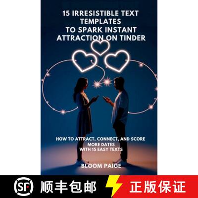 【3-4周达】15 Irresistible Text Templates to Spark Instant Attraction on Dating Apps: How to Attract,... [9798349270420]