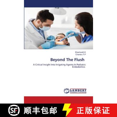 【3-4周达】Beyond The Flush: A Critical Insight Into Irrigating Agents In Pediatric Endodontics (Aufl.) [9786208496562]