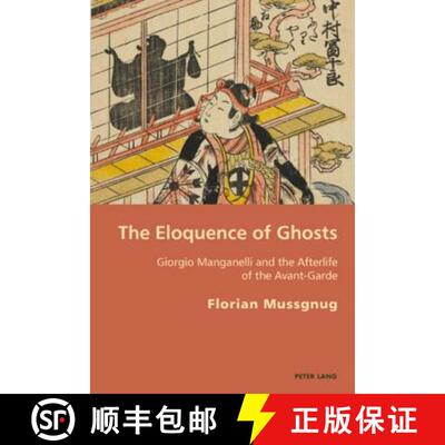 【3-4周达】The Eloquence of Ghosts : Giorgio Manganelli and the Afterlife of the Avant-Garde [9783039118359]