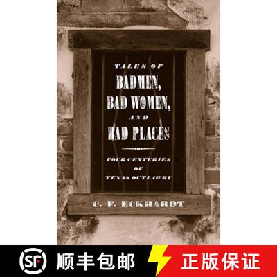 【3-4周达】Tales of Badmen, Bad Women, and Bad Places: Four Centuries of Texas Outlawry [9780896724204]