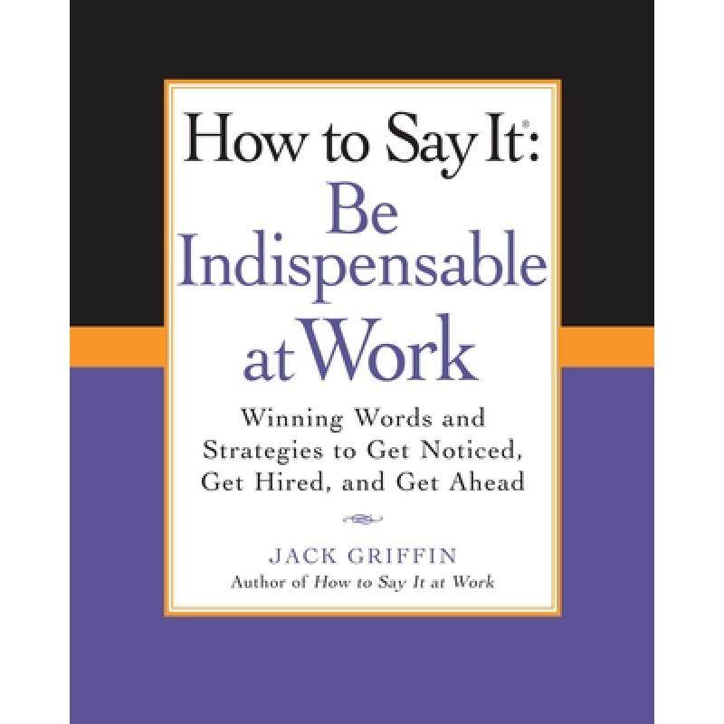 【4周达】How to Say It: Be Indispensable at Work: Winning Words and ...