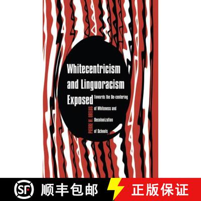 【3-4周达】Whitecentricism and Linguoracism Exposed; Towards the De-Centering of Whiteness and Decolo... [9781433119828]