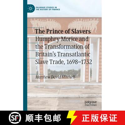 【3-4周达】The Prince of Slavers : Humphry Morice and the Transformation of Britain's Transatlantic S... [9783030338381]