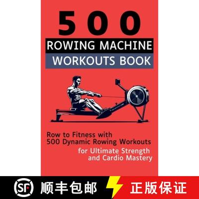 【3-4周达】500 Rowing Machine Workouts Book: Row to Fitness with 500 Dynamic Rowing Workouts for Ulti... [9781998402298]