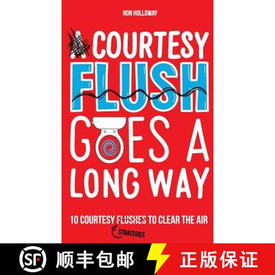 【3-4周达】A Courtesy Flush Goes a Long Way: 10 Courtesy Flushes to Clear the Air [9780692461549]