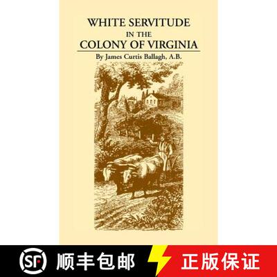 【3-4周达】White Servitude in the Colony of Virginia: A Study of the System of Indentured Labor in th... [9780788417078]