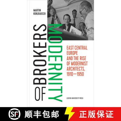 【3-4周达】Brokers of Modernity : East Central Europe and the Rise of Modernist Architects, 1910-1950 [9789462701724]