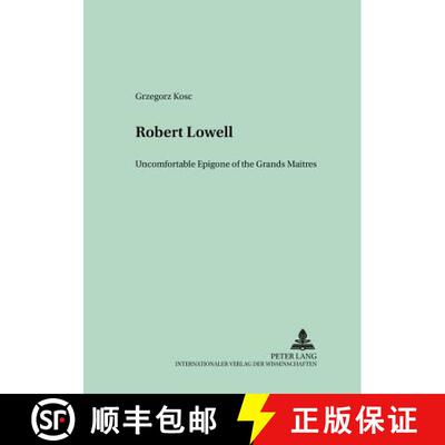 预订 Robert Lowell : Uncomfortable Epigone of the Grands Maîtres [9783631536070]