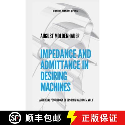 【3-4周达】Impedance and Admittance in Desiring Machines: Artificial Psychology of Desiring Machines ... [9781257829743]