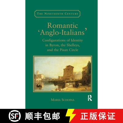 【3-4周达】Romantic 'Anglo-Italians' : Configurations of Identity in Byron, the Shelleys, and the Pis... [9780367887995]