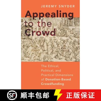 【3-4周达】Appealing to the Crowd: The Ethical, Political, and Practical Dimensions of Donation-Based... [9780197658130]