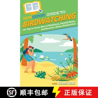 【3-4周达】HowExpert Guide to Birdwatching: 101 Tips to Learn How to Birdwatch, Identify Birds, and B... [9781648919091]