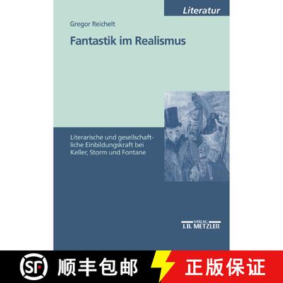 【3-4周达】Fantastik im Realismus: Literarische und gesellschaftliche Einbildungskraft bei Keller, St... [9783476452757]
