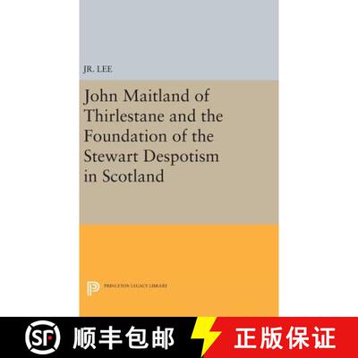 【3-4周达】精装 John Maitland of Thirlestane and the Foundation of the Stewart Despotism in Scotland [9780691652627]