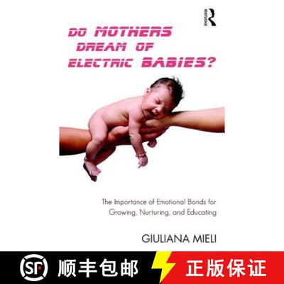 【3-4周达】Do Mothers Dream of Electric Babies? : The Importance of Emotional Bonds for Growing, Nurt... [9781782203537]