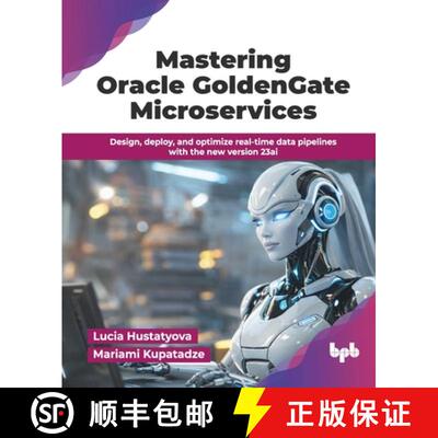 【3-4周达】Mastering Oracle GoldenGate Microservices: Design, deploy, and optimize real-time data pip... [9789365891935]