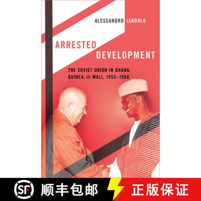 【3-4周达】Arrested Development: The Soviet Union in Ghana, Guinea, and Mali, 1955-1968 [9781501785054]