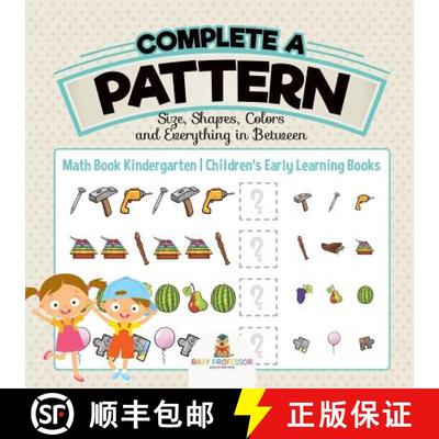 【3-4周达】Complete a Pattern - Size, Shapes, Colors and Everything in Between - Math Book Kindergart... [9781541927032]