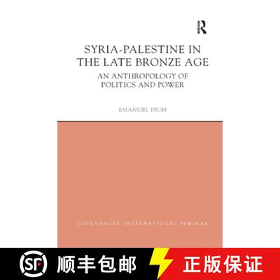 【3-4周达】Syria-Palestine in The Late Bronze Age : An Anthropology of Politics and Power [9780367873134]