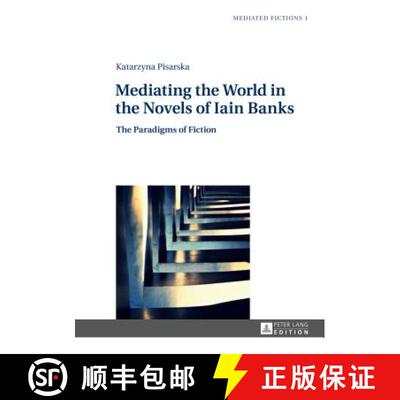 【3-4周达】Mediating the World in the Novels of Iain Banks : The Paradigms of Fiction [9783631626146]
