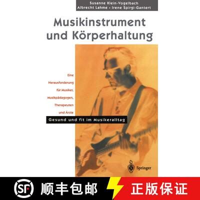 【3-4周达】Musikinstrument und Körperhaltung: Eine Herausforderung für Musiker, Musikpädagogen, Th... [9783540645375]