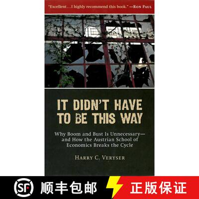 【3-4周达】It Didn't Have to Be This Way: Why Boom and Bust Is Unnecessary--And How the Austrian Scho... [9781935191070]