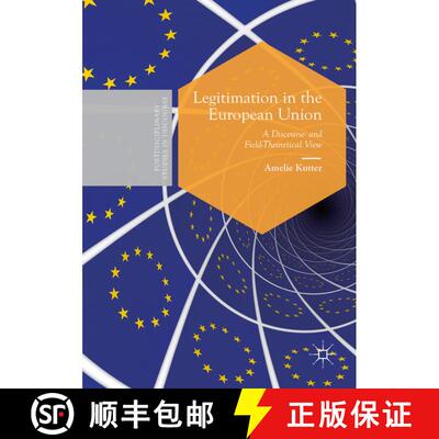 【3-4周达】Legitimation in the European Union : A Discourse- and Field-Theoretical View [9783030330330]