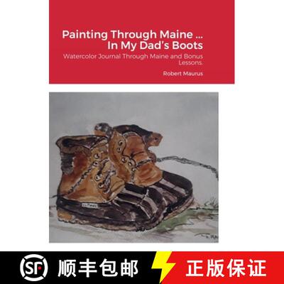 预订 Painting Through Maine ... In My Dad's Boots: Watercolor Journal, Guide that includes Inspiratio... [9781387562824]