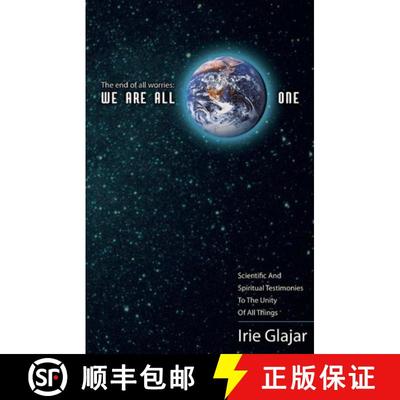 【3-4周达】The End Of All Worries: WE ARE ALL ONE: Scientific and Spiritual Testimonies to the Unity ... [9780984248025]