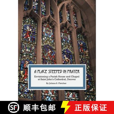 【3-4周达】A Place Steeped in Prayer: Envisioning a Parish House and Chapel at Saint John's Cathedral... [9798218006440]