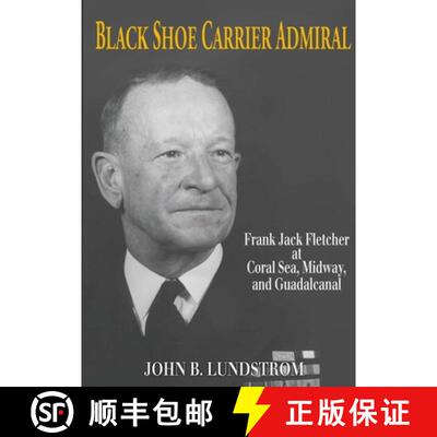 【3-4周达】Black Shoe Carrier Admiral: Frank Jack Fletcher at Coral Sea, Midway, and Guadalcanal [9781591144199]