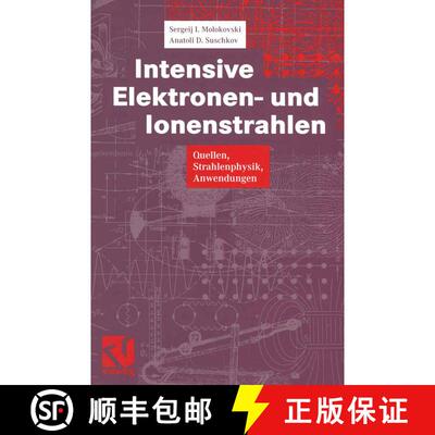 【3-4周达】Intensive Elektronen- Und Ionenstrahlen: Quellen -- Strahlenphysik -- Anwendungen [9783322831378]