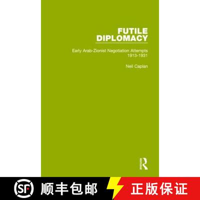 【3-4周达】Futile Diplomacy, Volume 1: Early Arab-Zionist Negotiation Attempts, 1913-1931 [9781138905221]