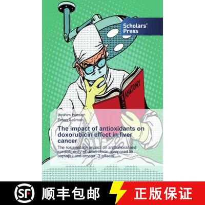 预订 The impact of antioxidants on doxorubicin effect in liver cancer [9786138648116]