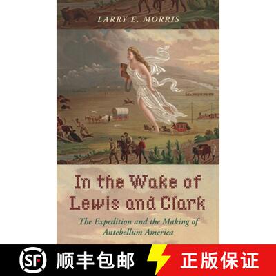 【3-4周达】精装 In the Wake of Lewis and Clark : The Expedition and the Making of Antebellum America [9781442266100]
