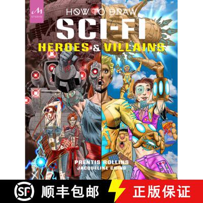 How to Draw Sci-Fi Heroes and Villains: Brainstorm, Design, and Bring to Life Teams of Cosmic Charact... [9781580936187]
