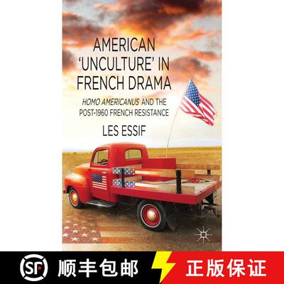 【3-4周达】American ‘Unculture’ in French Drama: Homo Americanus and the Post-1960 French Resistance [9781137299024]