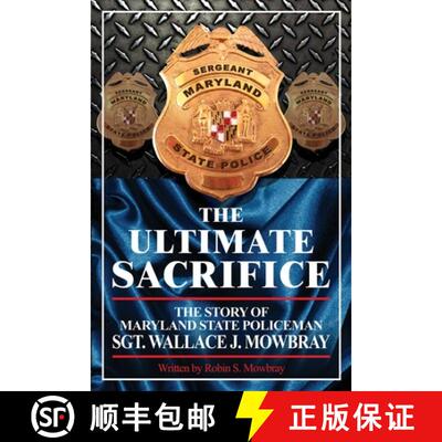 【3-4周达】The Ultimate Sacrifice - The Story of Maryland State Policeman Sgt. Wallace J. Mowbray [9781434985859]