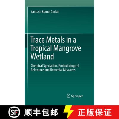 【3-4周达】Trace Metals in a Tropical Mangrove Wetland: Chemical Speciation, Ecotoxicological Relevan... [9789811097065]