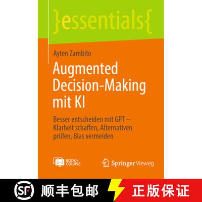 【3-4周达】Augmented Decision-Making mit KI : Besser entscheiden mit GPT - Klarheit schaffen, Alterna... [9783658506766]