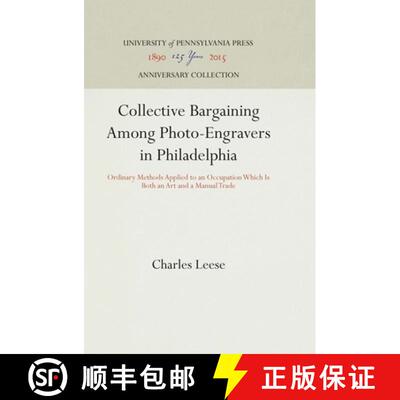 【3-4周达】精装 Collective Bargaining Among Photo-Engravers in Philadelphia : Ordinary Methods Applie... [9781512812800]