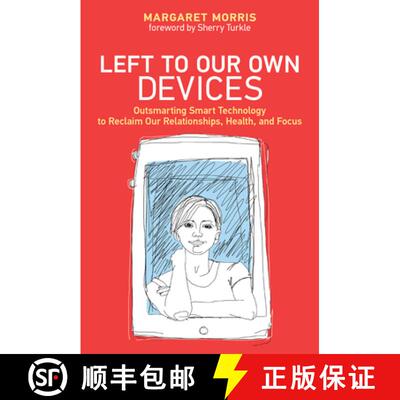 【3-4周达】Left to Our Own Devices: Outsmarting Smart Technology to Reclaim Our Relationships, Health... [9780262552066]
